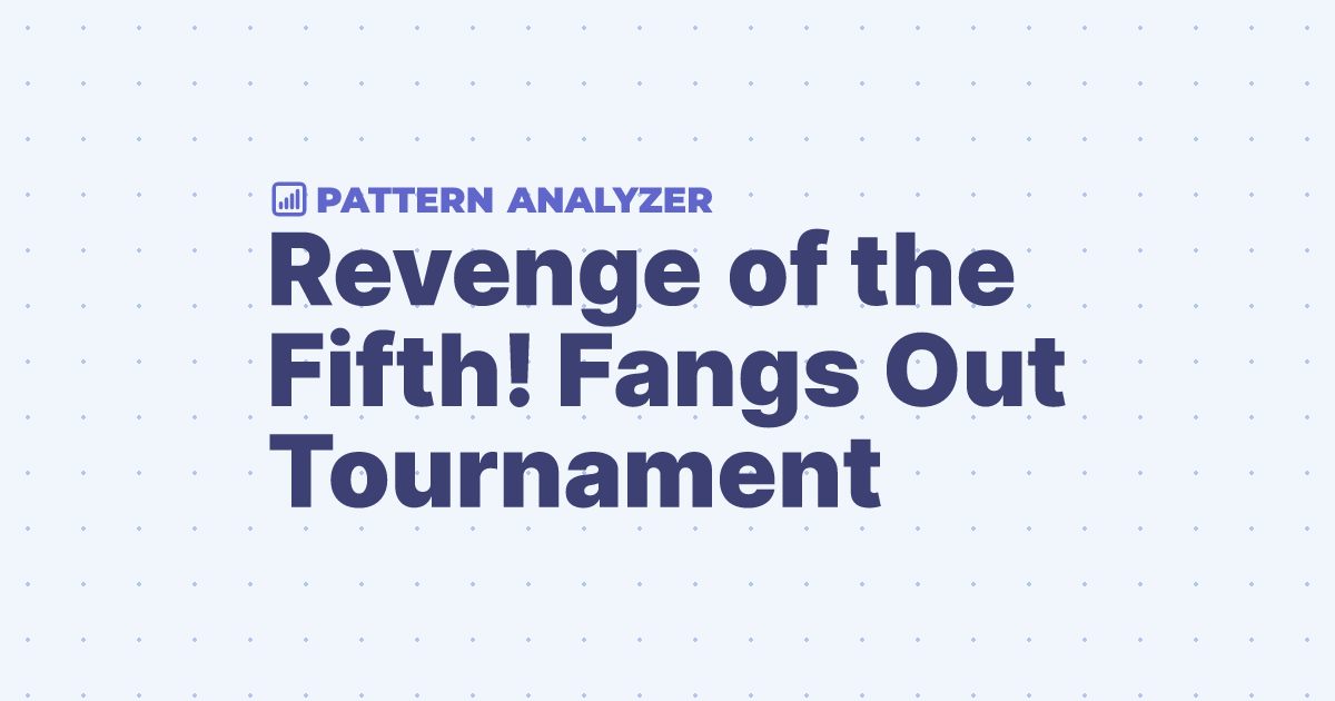 Revenge of the Fifth! Fangs Out Tournament | Pattern Analyzer